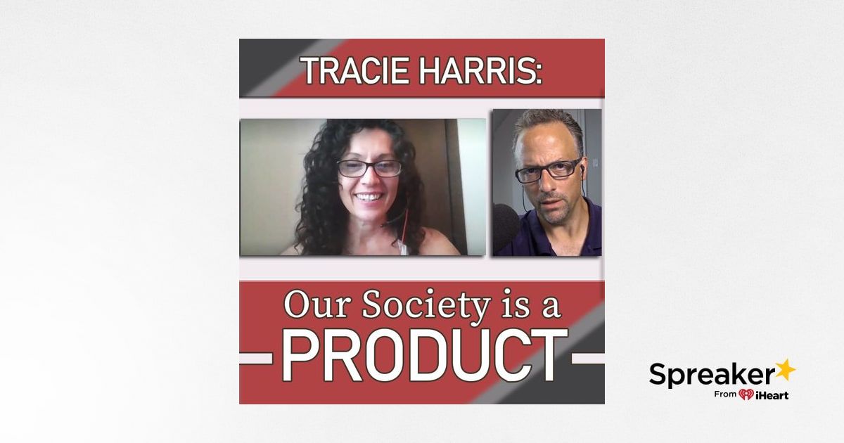 Tracie Harris: Our Society is a Product