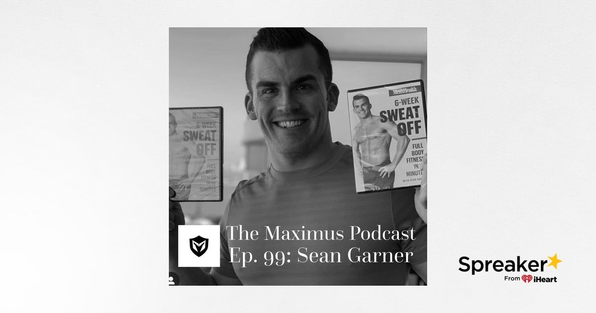 The Maximus Podcast Ep. 99 - Sean Garner