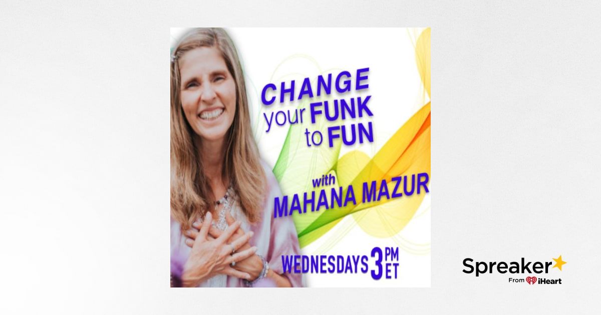 Change your Funk to Fun #10 - Come Play in the Abundance