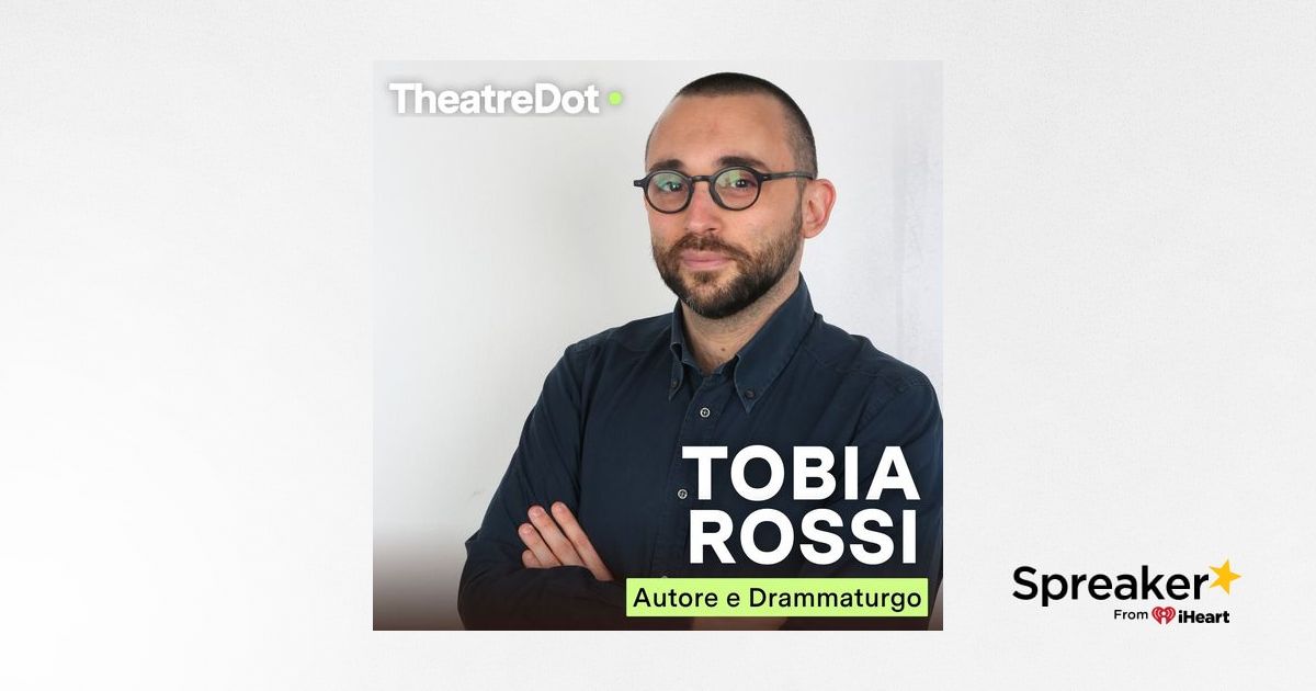 TOBIA ROSSI (Autore e Drammaturgo) | "La curiosità è alla base di tutto"
