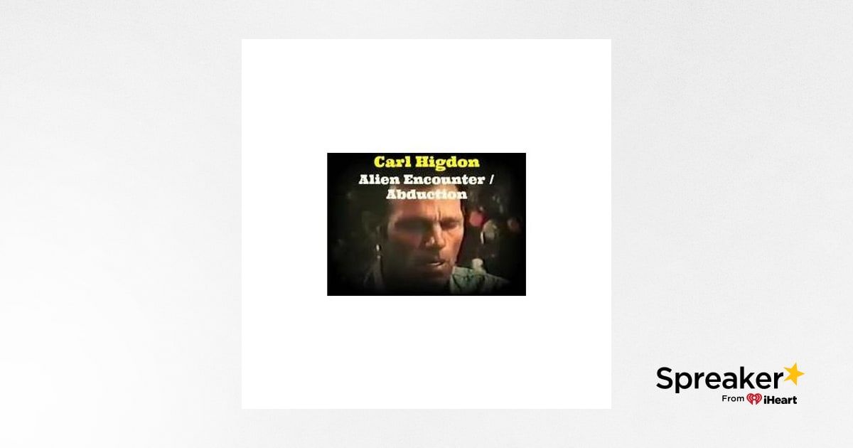 The Carl Higdon Alien Abduction Story