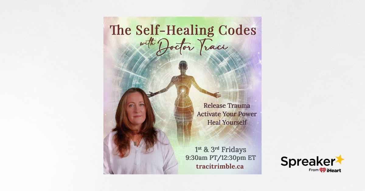The Self-Healing Codes with Doctor Traci: Release Trauma. Activate Your ...