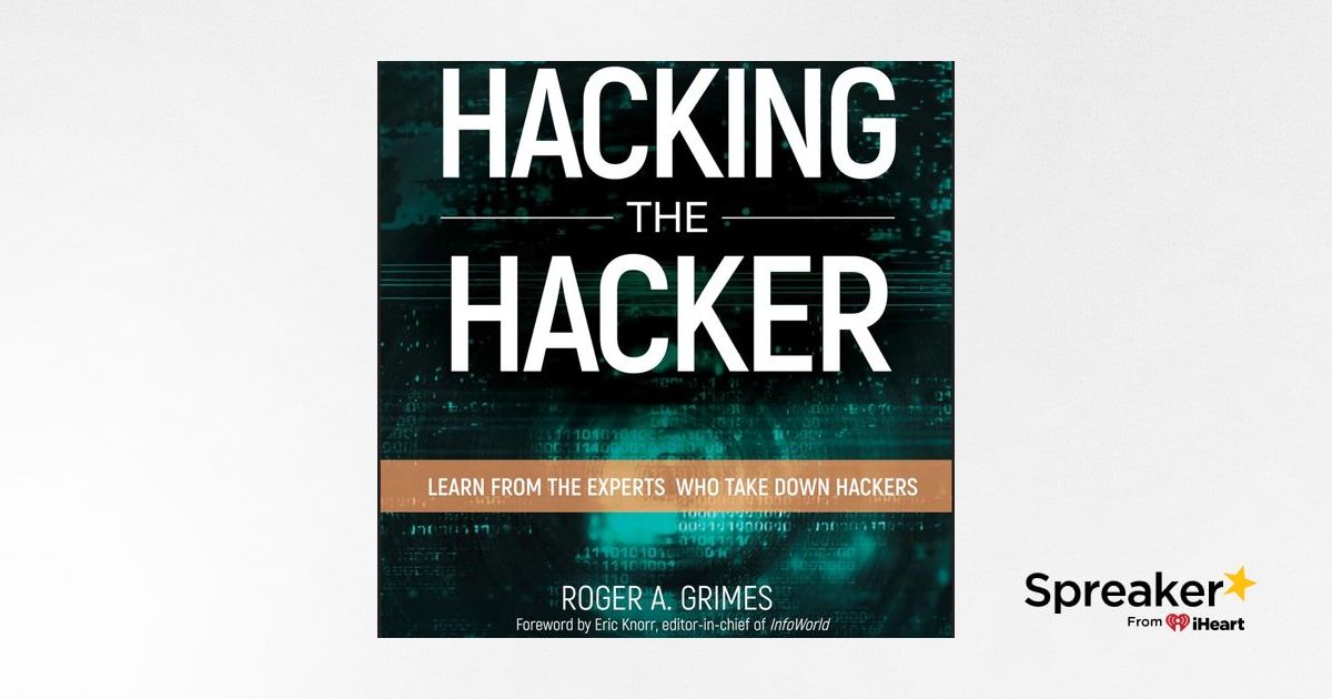 Hacking the Hacker: Learn From the Experts Who Take Down Hackers