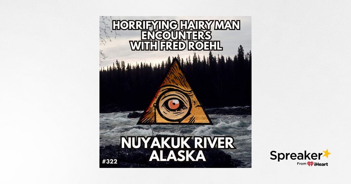 Horrifying Hairy Man Encounters of Alaska with Fred Roehl