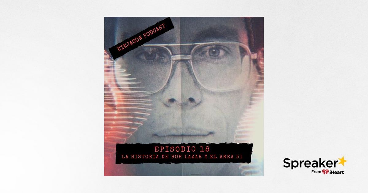 #18 - La historia de Bob Lazar y el Area 51