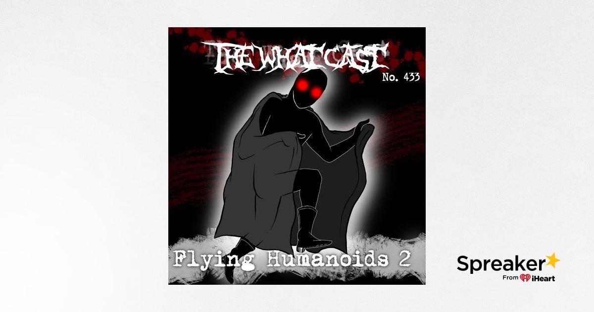 The What Cast #433 - Flying Humanoids 2