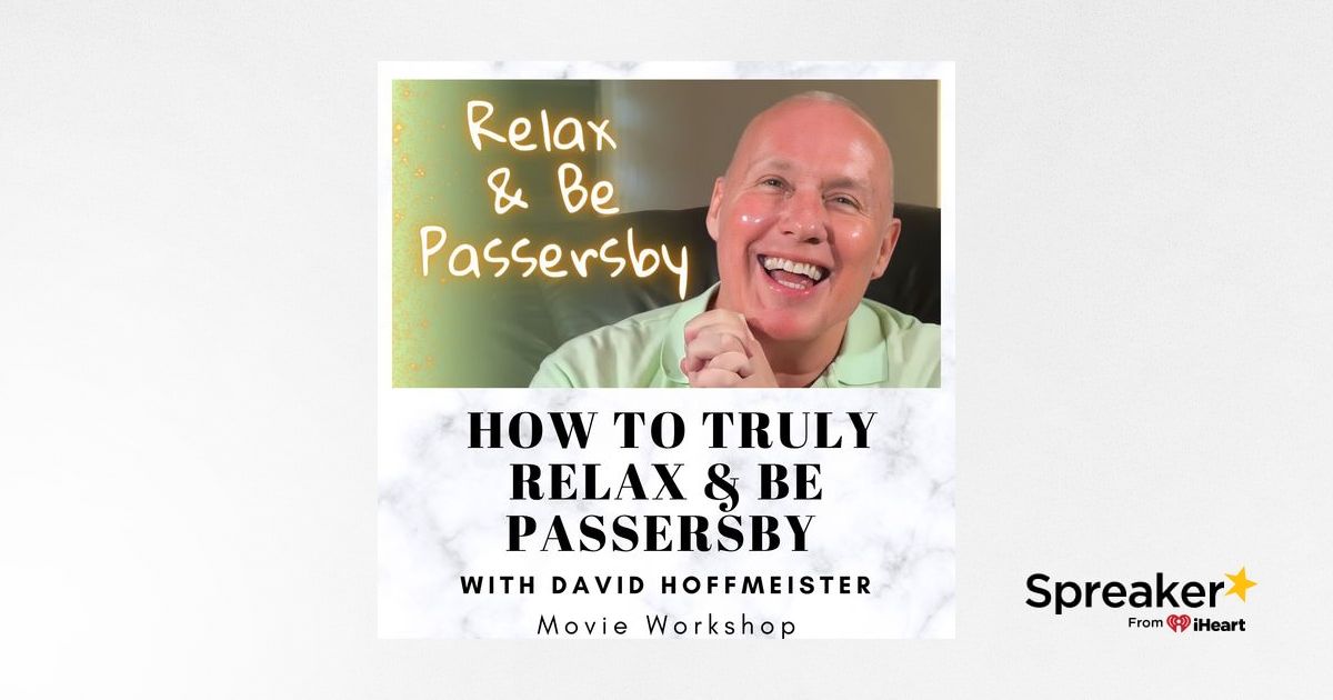 How to Truly Relax & Be Passersby - Movie Workshop with David Hoffmeister