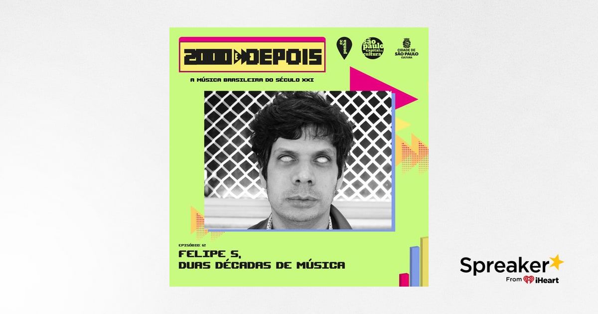 #12 - Felipe S, duas décadas de música
