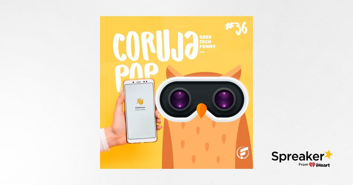 Coruja POP #36 Clubhouse: conheça rede social do momento!