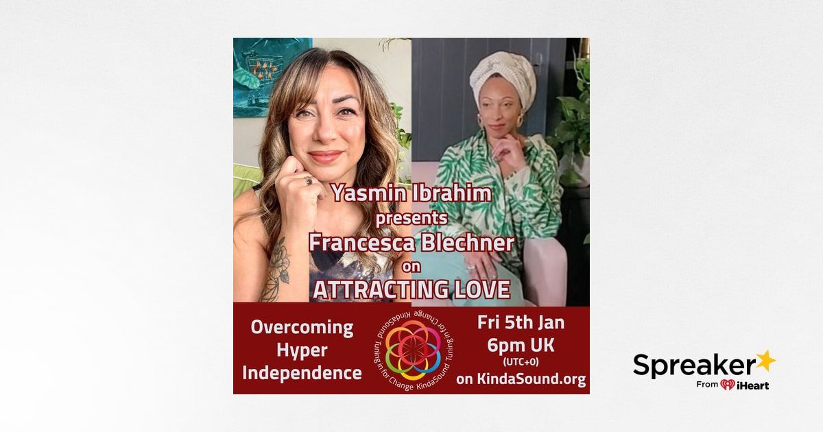 Overcoming Hyper-Independence | Francesca Blechner on Attracting Love with Yasmin Ibrahim
