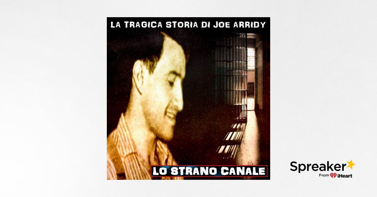 LA TRAGICA STORIA DI JOE ARRIDY (Lo Strano Canale Podcast)