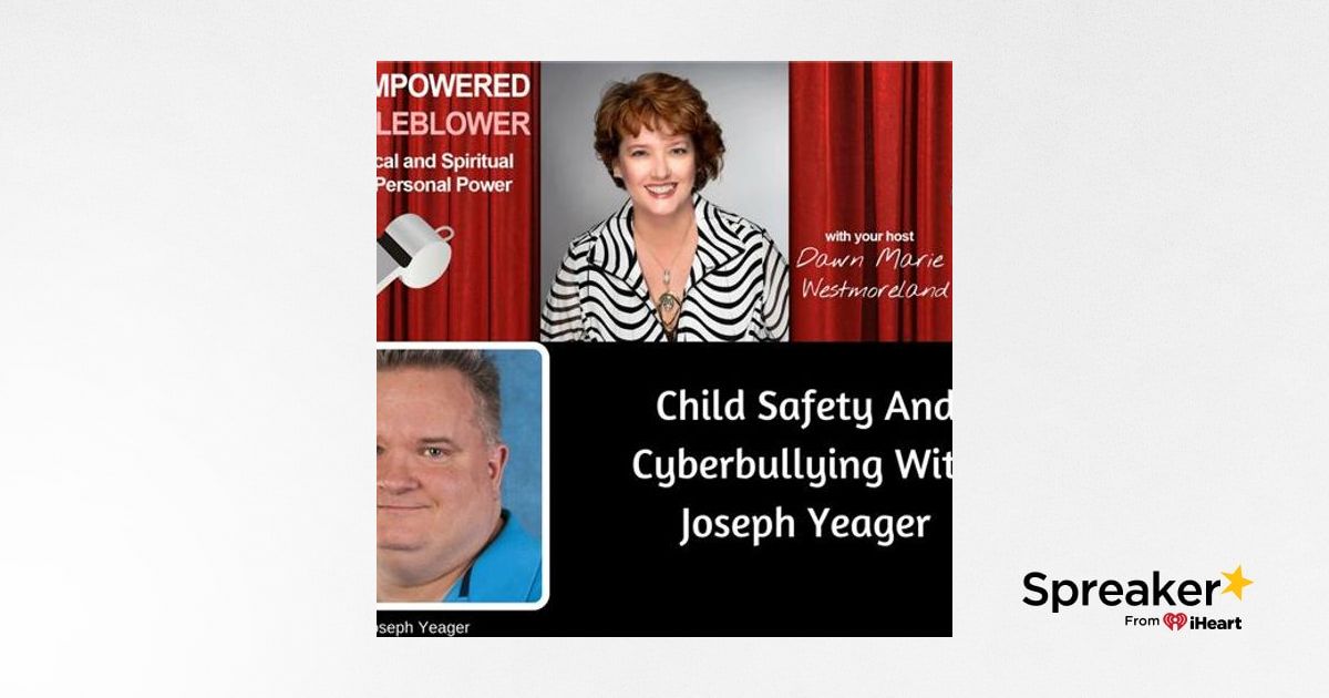 Child Safety And Cyberbullying With Joseph Yeager