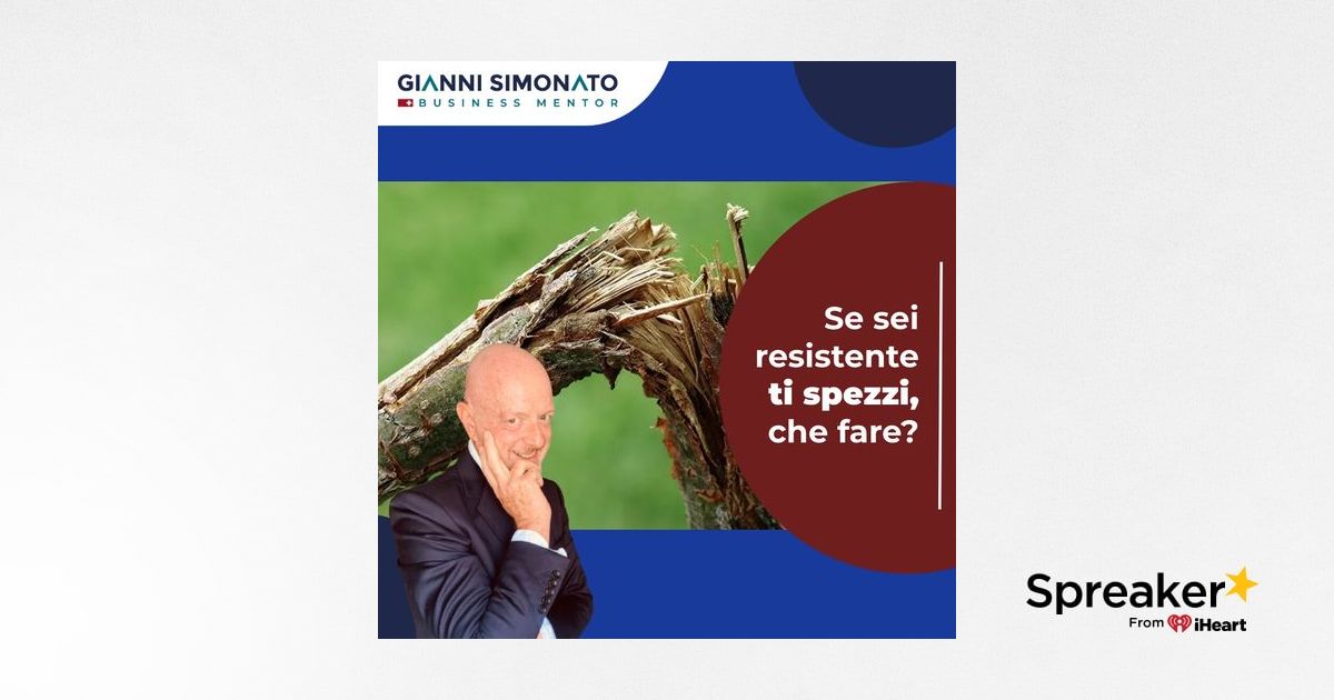 #142 Se sei resistente ti spezzi - Gianni Simonato