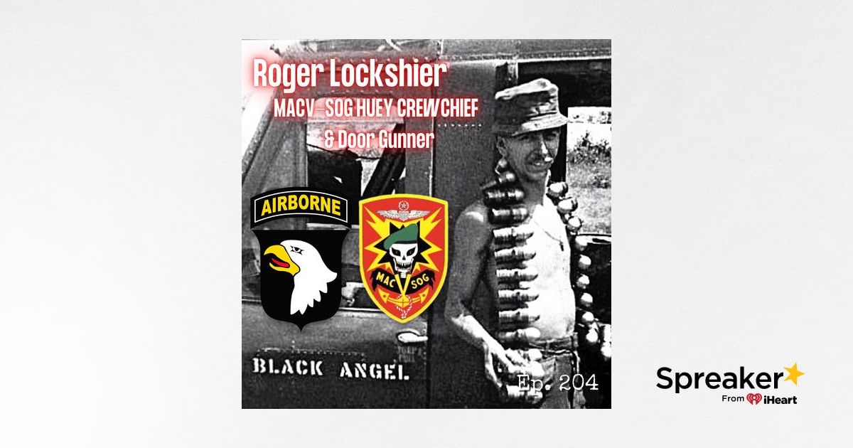 MACV-SOG Huey Crew Chief and Door Gunner | Roger Lockshier | Ep. 204