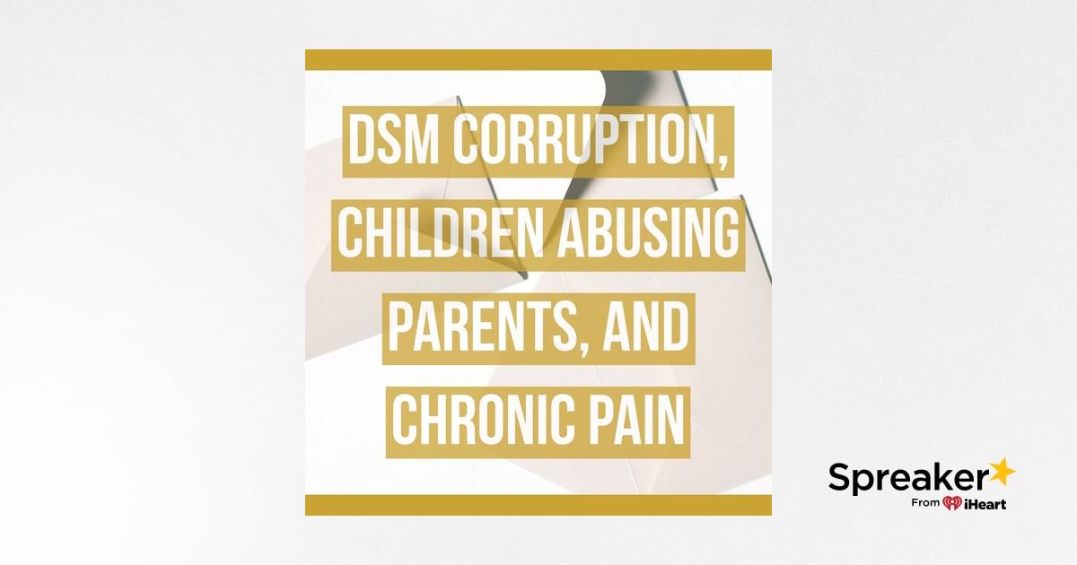 DSM Corruption, Children Abusing Parents, and Chronic Pain