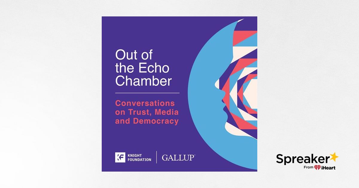 Out of the Echo Chamber: Conversations on Trust, Media and Democracy