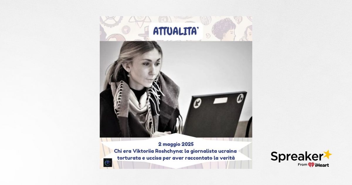 Attualità - 2 maggio 2025 - Viktoriia Roshchyna: la giornalista ucraina ...