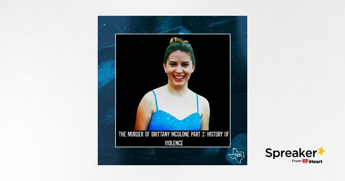 The Murder of Brittany McGlone Part 2: History of Brutality