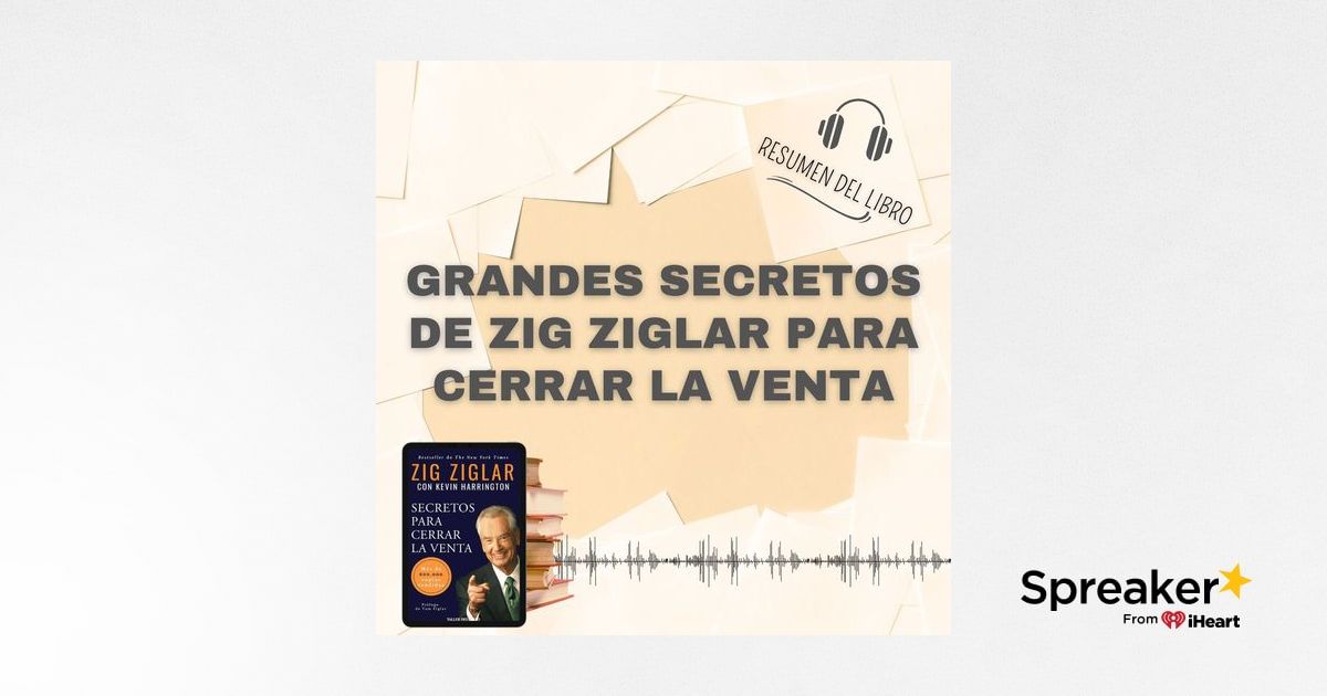 GRANDES SECRETOS DE ZIG ZIGLAR PARA CERRAR LA VENTA 📗 Resumen del Libro - Ideas Clave de ZIG ...