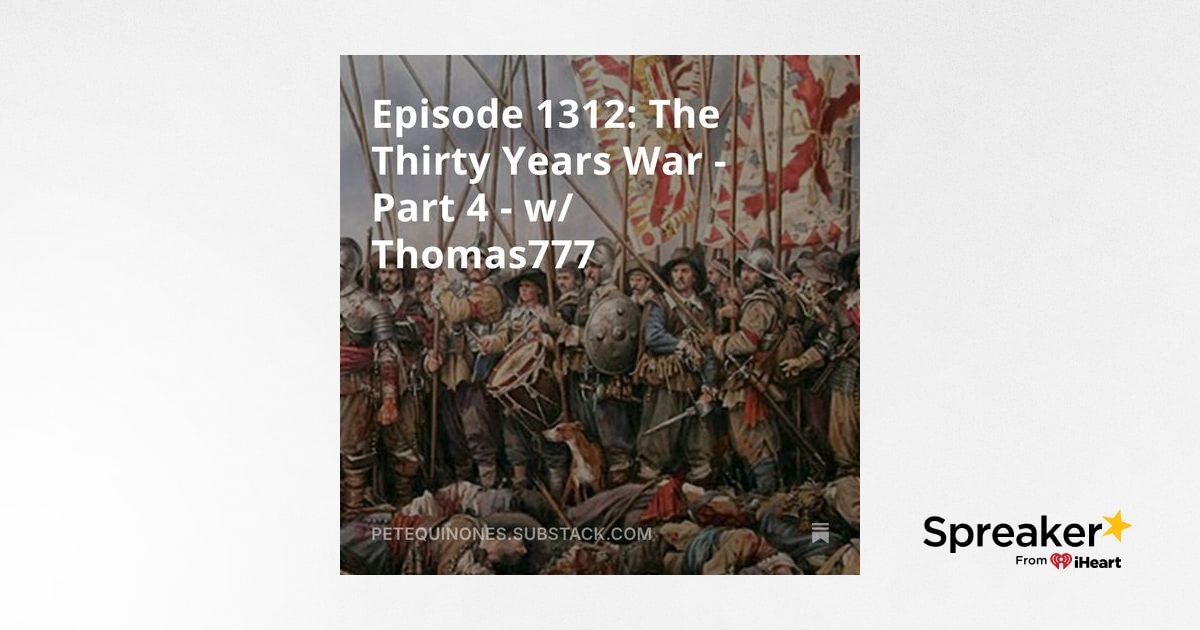 Episode 1312: The Thirty Years War - Part 4 - w/ Thomas777