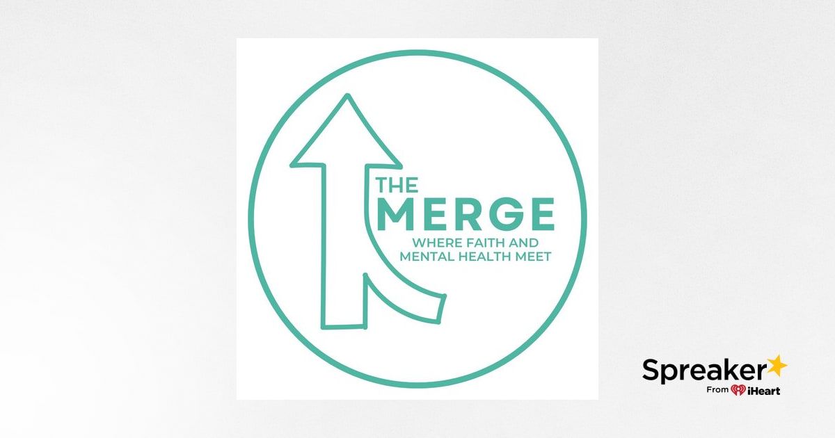 The Merge | S2 E10 | Faith, Mental Health, and Regulating Our Mind and ...
