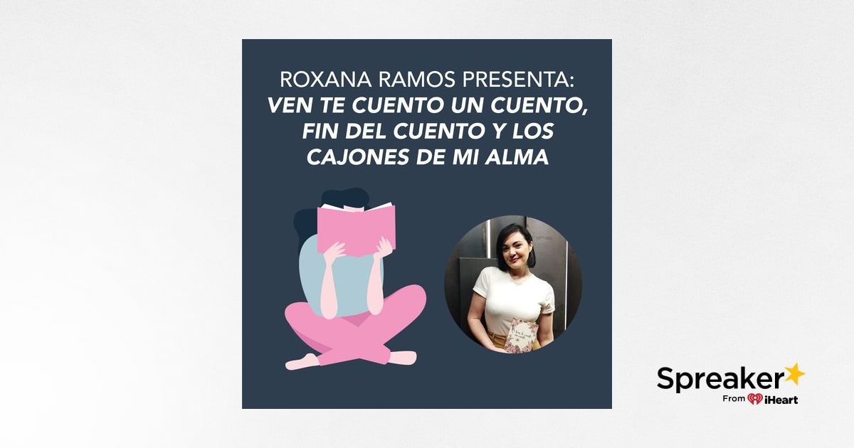 Roxana Ramos presenta Ven, te cuento un cuento, Los cajones de mi alma y Fin del cuento
