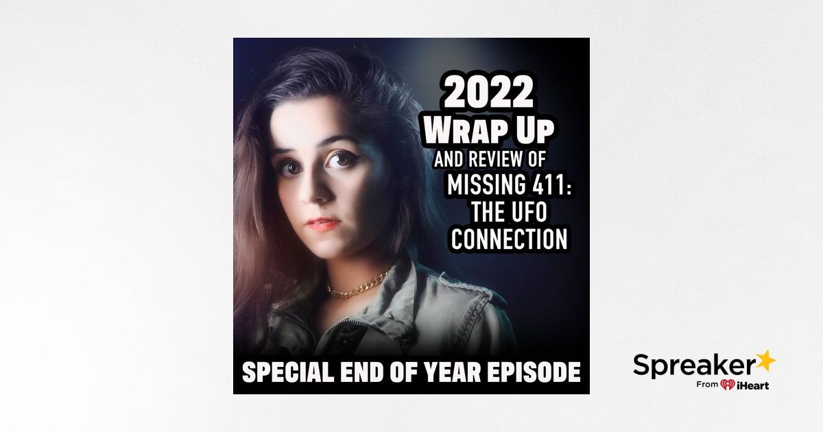 2022 WRAP UP - And review of Missing 411 The UFO Connection