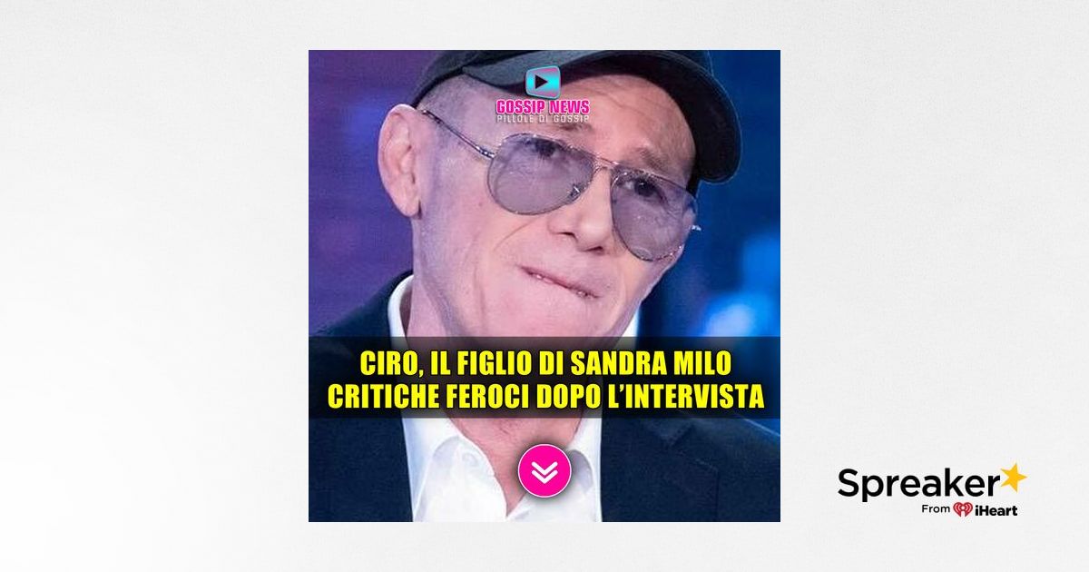 Parla Ciro, Il Figlio Sandra Milo: Critiche Feroci Dopo l'Intervista a ...