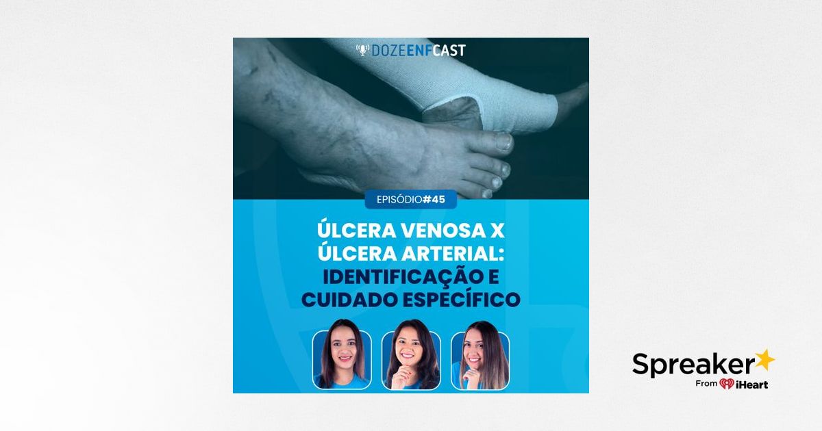 45 - ÚLCERA VENOSA x ÚLCERA ARTERIAL: Identificação e cuidado específico