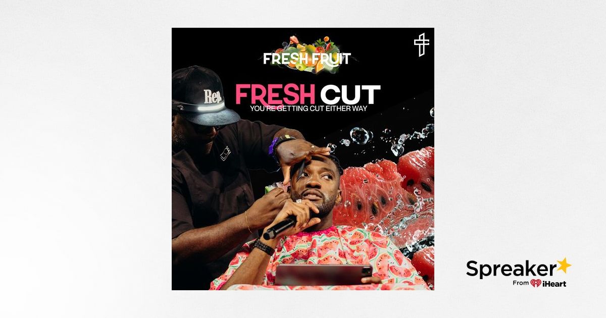 Fresh Cut: You’re Getting Cut Either Way // Fresh Fruit (Part 4 ...