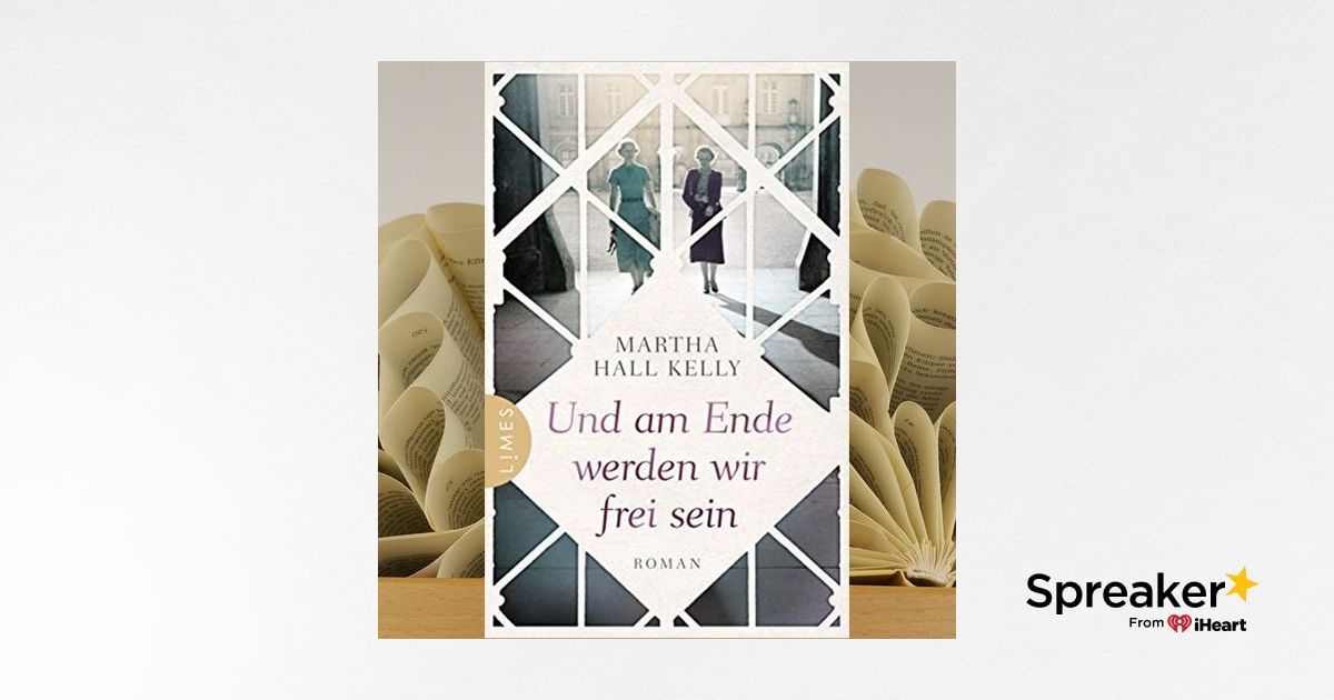 11.15. Martha Hall Kelly - Und am Ende werden wir frei sein (Kerstin ...