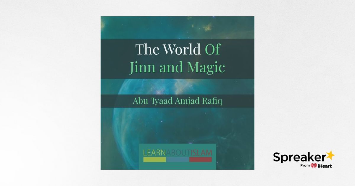 World of Jinn & Magic | Abu 'Iyaad Amjad Rafiq | Islam Teeside