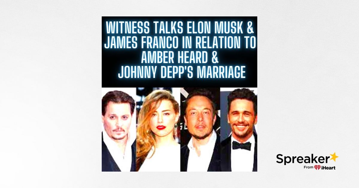 Witness Talks Elon Musk & James Franco in Relation To Amber Heard ...