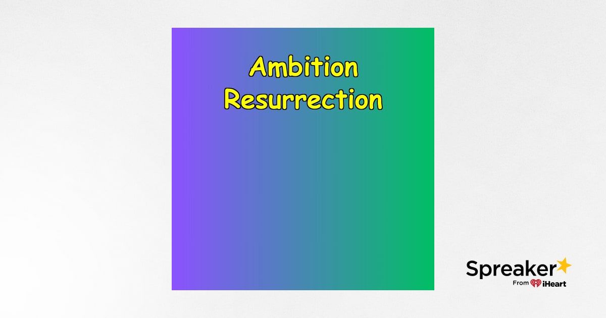 Ambition Resurrection | Dream Again Daily