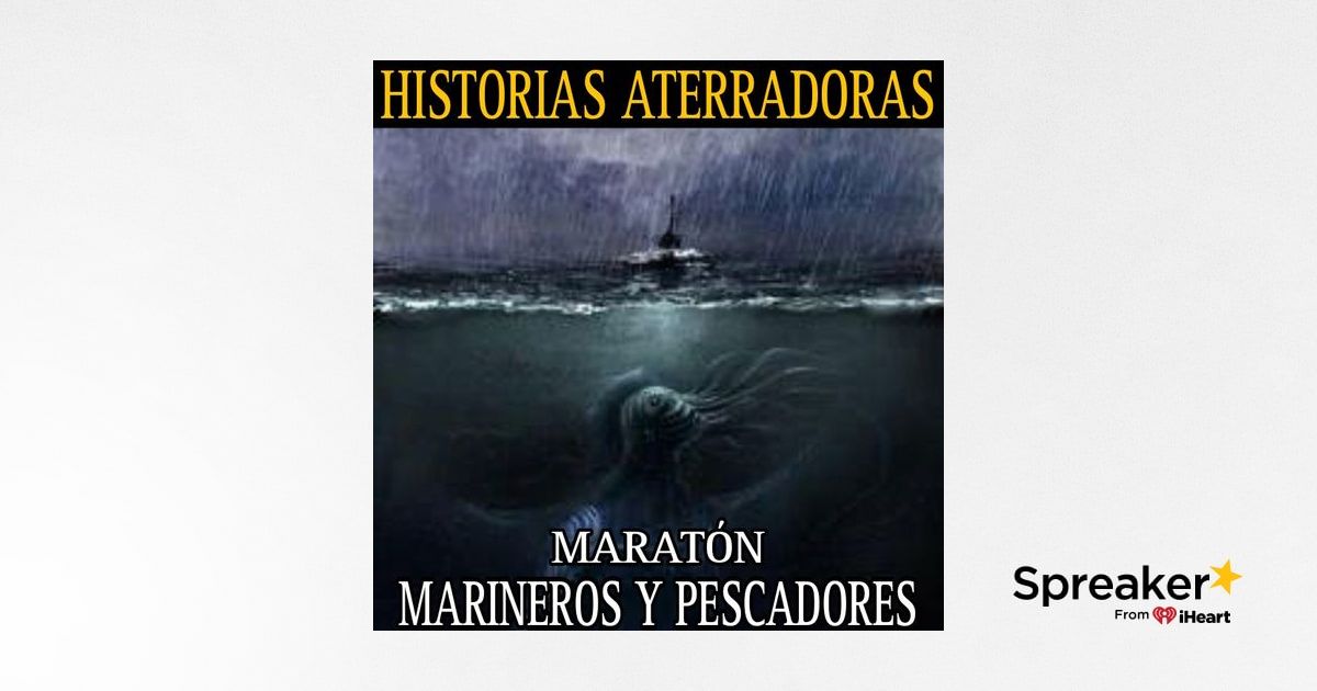 MARATON DE RELATOS DE PESCADORES Y MARINEROS / TERROR EN ALTAMAR Y ...