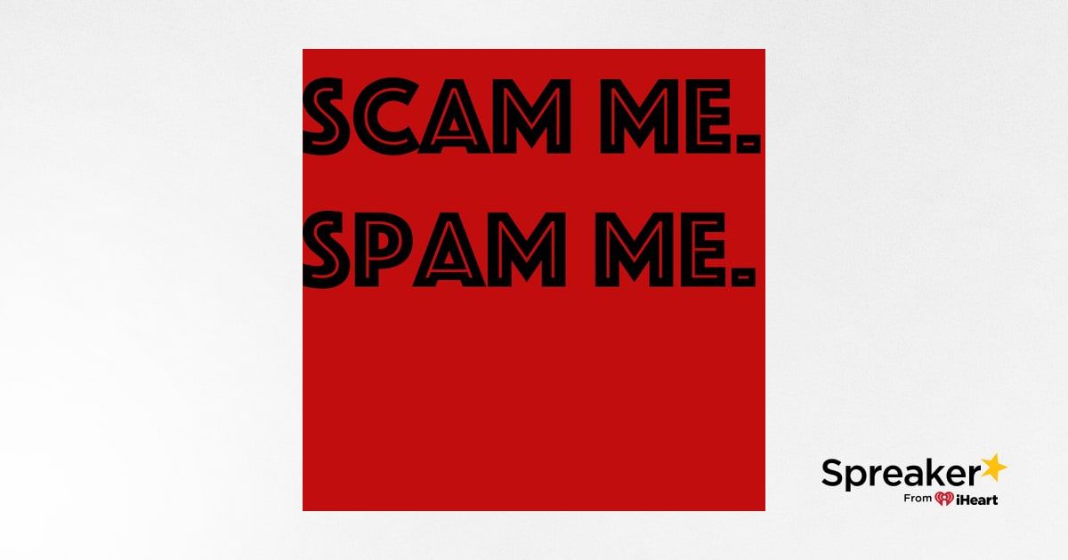 Scam Me. Spam Me.
