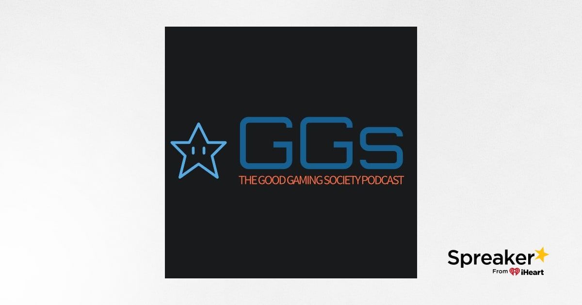 GGs - The Good Gaming Society Podcast