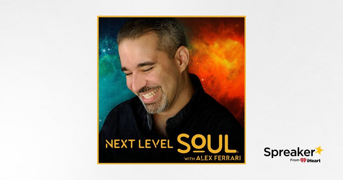 Next Level Soul Podcast with Alex Ferrari
