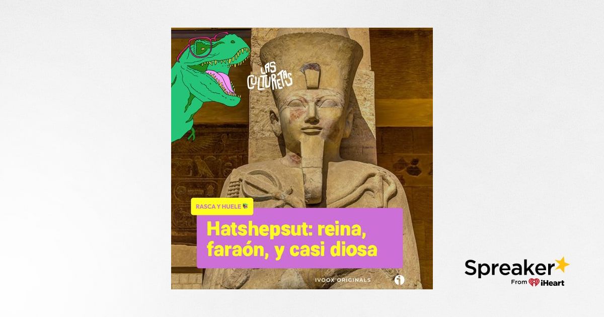Hatshepsut: reina, faraón, y casi diosa que tienes que conocer - Episodio exclusivo para mecenas