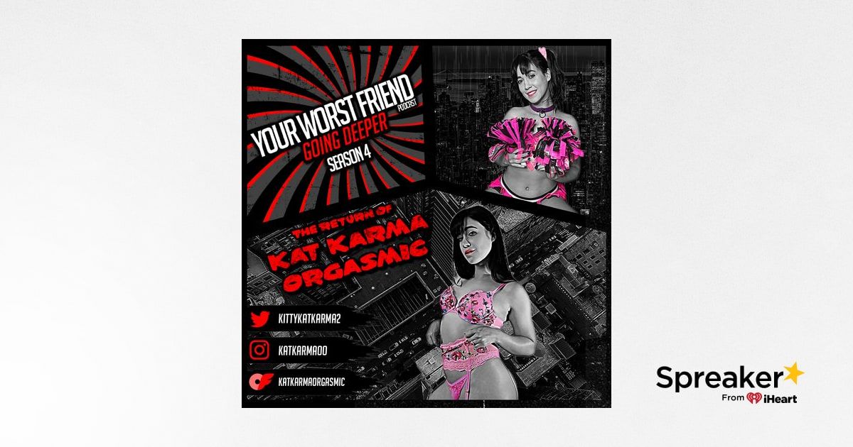 Ep. 036 - Kat Karma Orgasmic Returns - Going Deeper