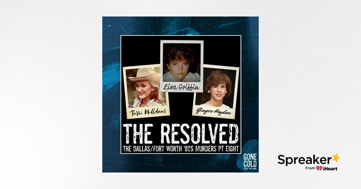 The Resolved: The Dallas/Fort Worth ‘80s Murders Part 8