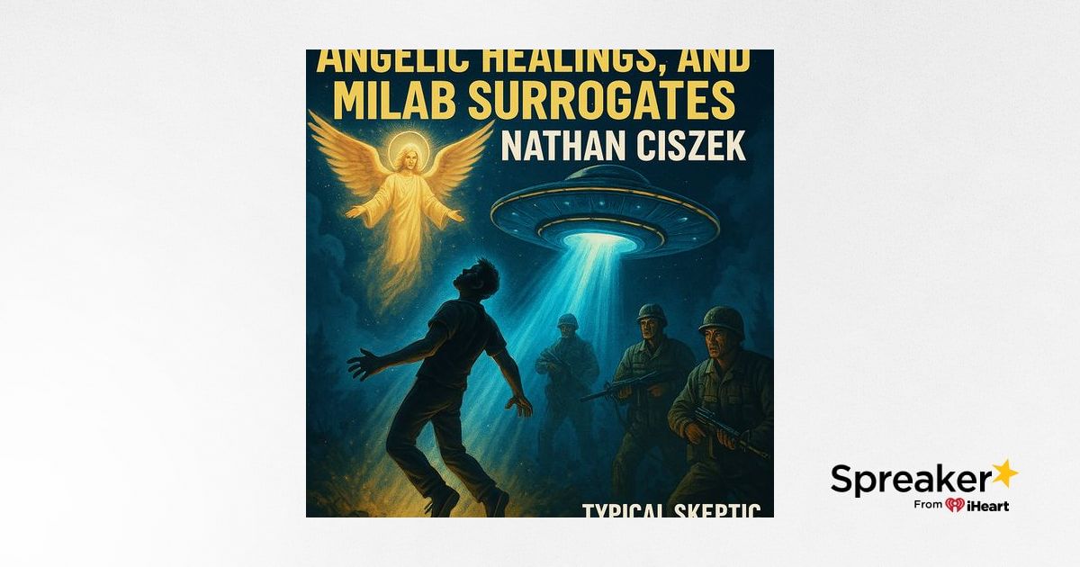 Divine Intervention, Angelic Healings, & MILAB Surrogates Nathan Ciszek ...