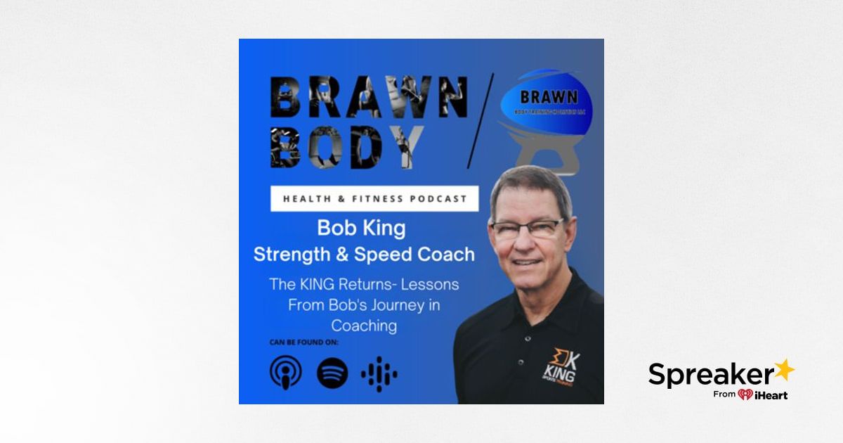 Bob King: The KING Returns- Lessons From Bob's Journey in Coaching
