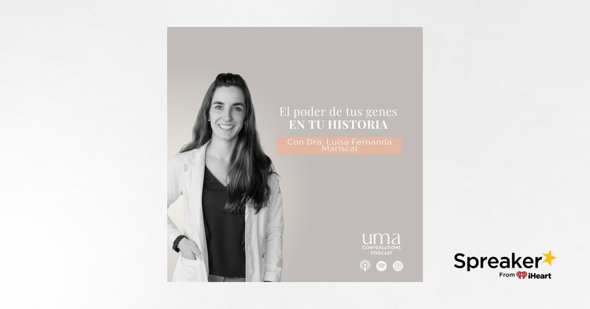 Ep. 54 "El poder de tus genes en tu historia" con Dra. Luisa Fernanda ...