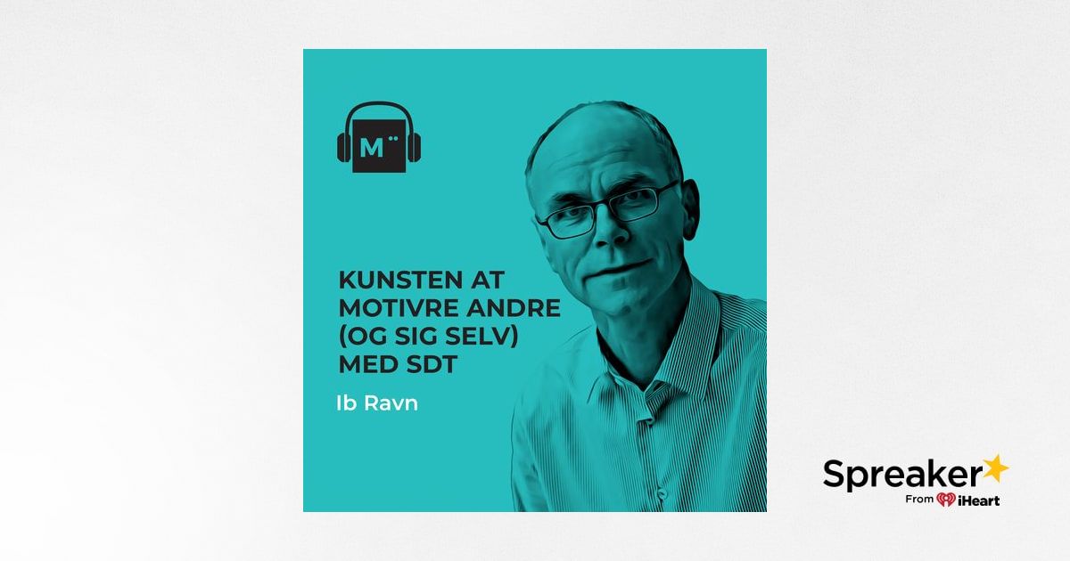 107. Kunsten at motivere andre (og sig selv) med SDT – med Ib Ravn