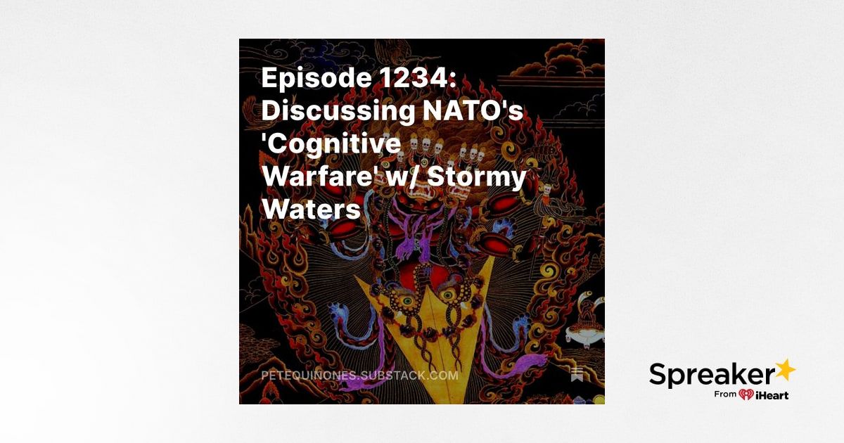 Episode 1234: Discussing NATO's 'Cognitive Warfare' w/ Stormy Waters