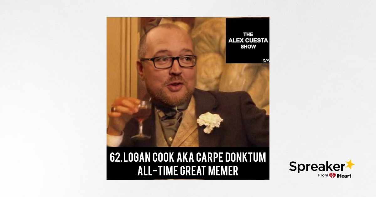 62. Logan Cook aka Carpe Donktum, All-Time Great Memer