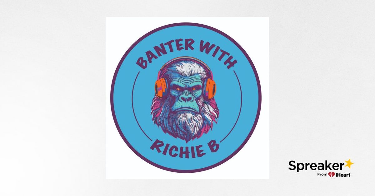 The Banter with Richie B Podcast