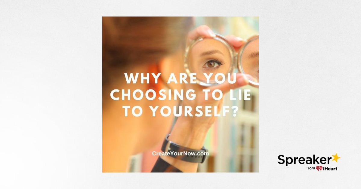 2873 Why are You Choosing to Lie to Yourself?
