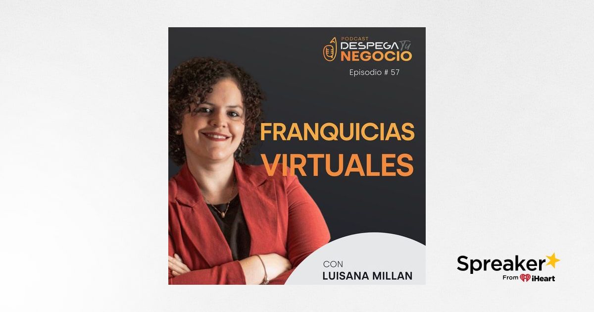 Franquicias virtuales ¿cómo tener una? con Luisana Millan | Episodio #57